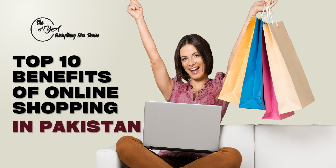 Top 10 Benefits of Online Shopping in Pakistan - The Hya